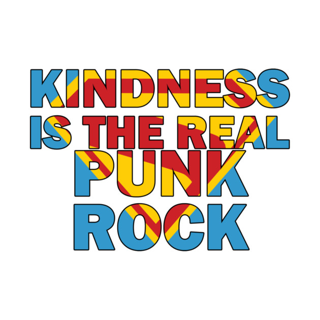 Kindness is the Real Punk Rock (light background) - Kindness - T-Shirt ...