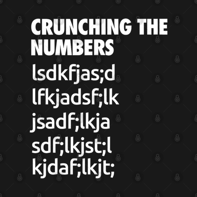 Crunching The Numbers Chit Humour - Funny Cool Humour - T-Shirt | TeePublic