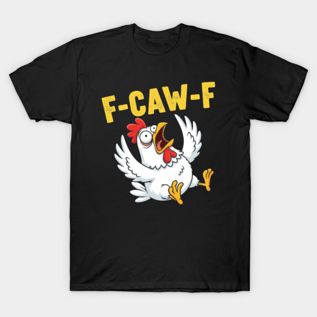Funny F-Caw-F Chicken FCAWF Chicken - Funny F Caw F - T-Shirt | TeePublic