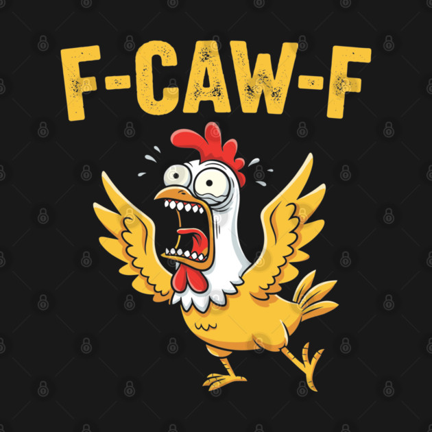 Funny F-Caw-F Chicken FCAWF Chicken - Funny F Caw F - T-Shirt | TeePublic