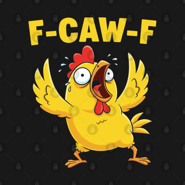 Funny F-Caw-F Chicken FCAWF Chicken - Funny F Caw F - T-Shirt | TeePublic
