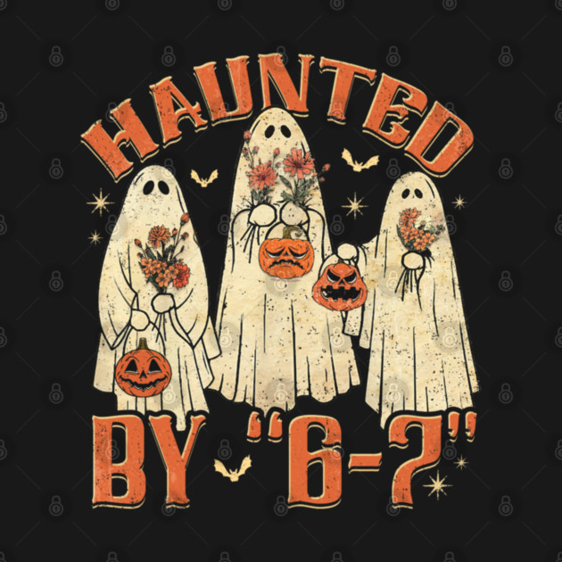 67 Meme Halloween Haunted By 6 7 Six Seven Gen Alpha Z - Halloween - T ...