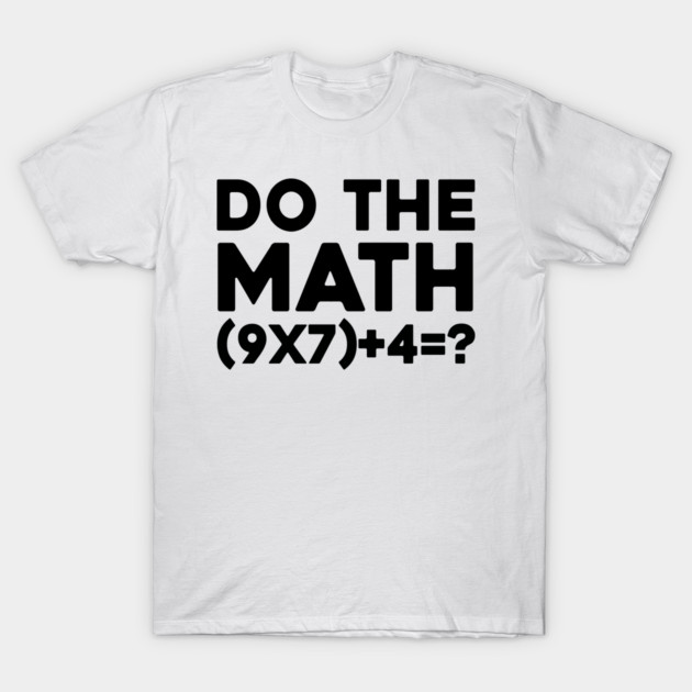 Do The Math 67 Meme Math Teacher - Do The Math 67 Meme - T-Shirt ...