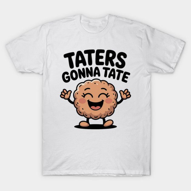 Taters-Gonna-Tate - Taters Gonna Tate - T-Shirt | TeePublic