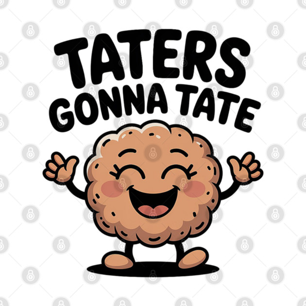Taters-Gonna-Tate - Taters Gonna Tate - T-Shirt | TeePublic