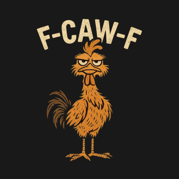 fcawf F Caw F Angry Chicken Grumpy Poultry Sarcastic Farm Humor Pun ...