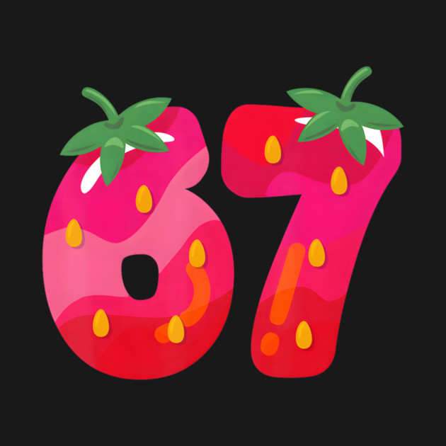 Strawberry 67 Six Seven Slang 67th - Strawberry Birthday Meme - T-Shirt ...