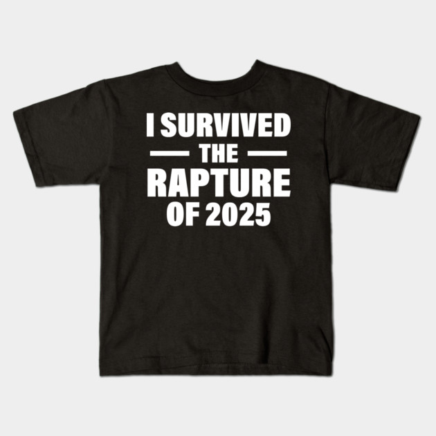 I Survived The Rapture Of 2025 – Apocalyptic Humor Tee - Rapture 2025 ...