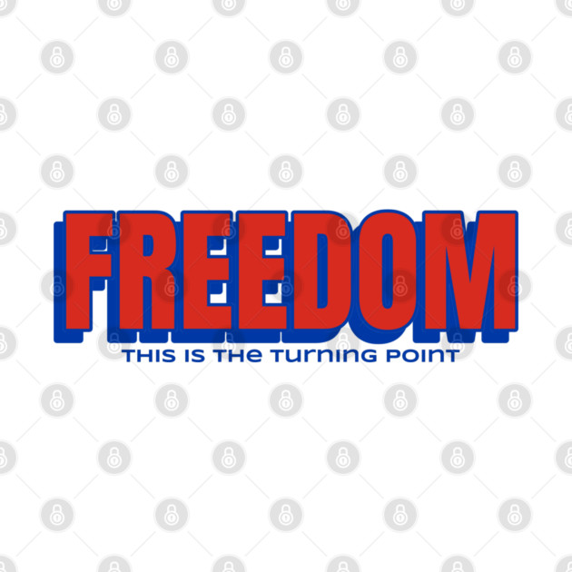 Freedom This Is The Turning Point - Freedom - T-Shirt | TeePublic