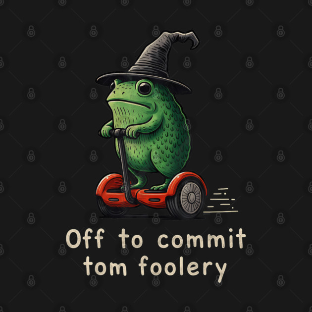 Off To Commit Tom Foolery Frog - Funny Frog Meme - T-Shirt | TeePublic