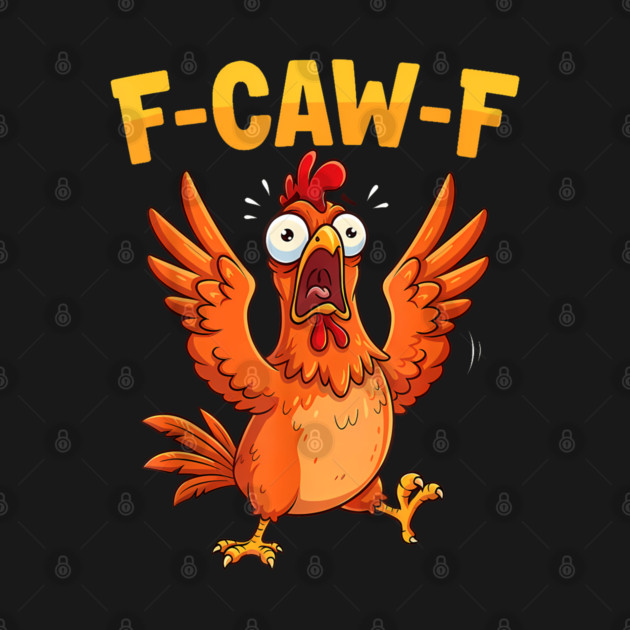 Funny F-Caw-F Chicken Fcawf Chicken - Funny Poultry Meme - T-Shirt ...