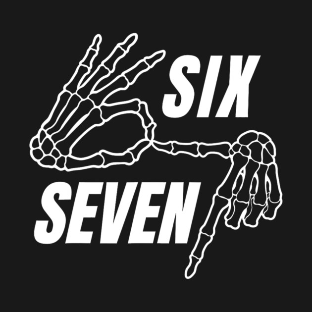 Six Seven 6 7 Skeleton Hands Sign Let's Get Sendy - Funny Skeleton Meme ...