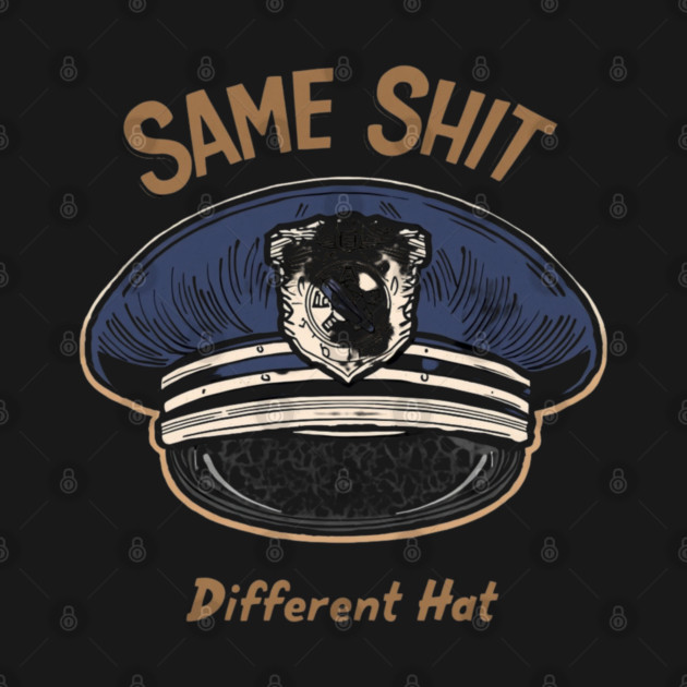 same-shit-different-hat - Same Shit Different Hat - T-Shirt | TeePublic