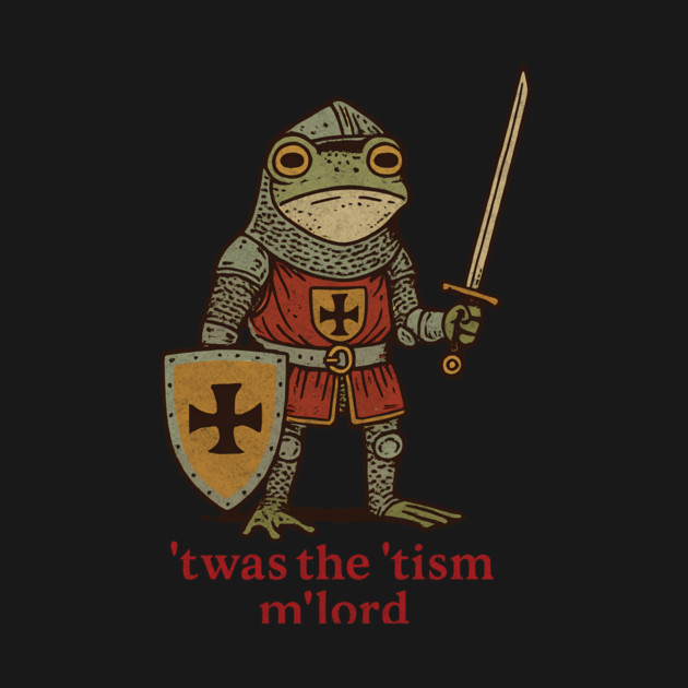 ’Twas the ’Tism, M’Lord | Medieval Frog Knight Meme - Twas The Tism ...