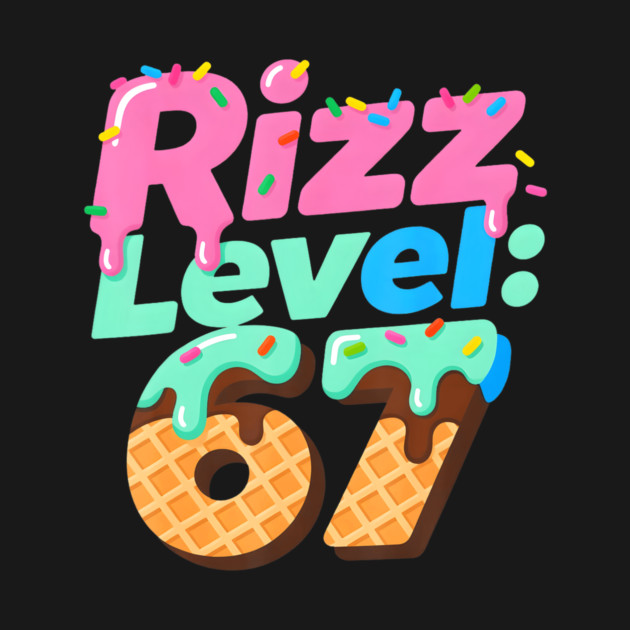 Rizz Level 67 Ice Cream Drip Six Seven 6 7 - Rizz Level 67 - T-Shirt ...