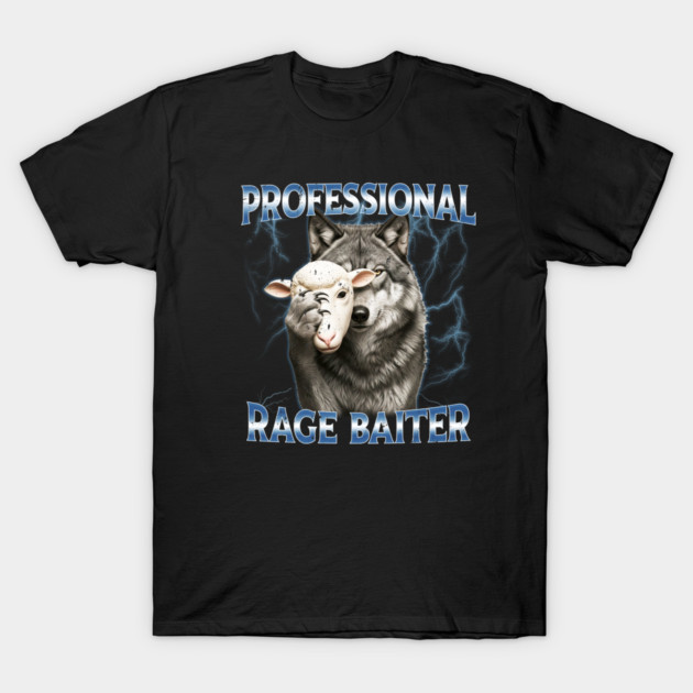 Professional Rage Baiter Unhinged - Rage Bait - T-Shirt | TeePublic