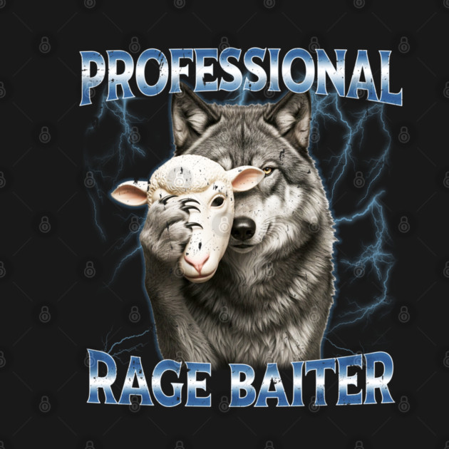 Professional Rage Baiter Unhinged - Rage Bait - T-Shirt | TeePublic