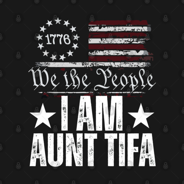 USA FLAG I AM Aunt Tifa - I Am Aunt Tifa - T-Shirt | TeePublic