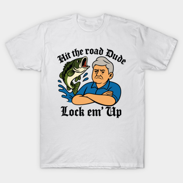Hit-The-Road-Dude-Lock-em-Up - Hit The Road Dude Lock Em Up - T-Shirt ...