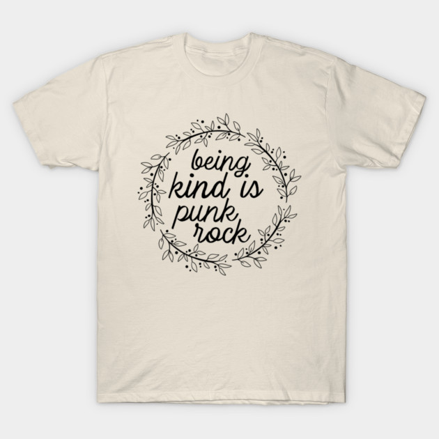 Being Kindness-Is-Punk-Rock - Kindness Is Punk - T-Shirt | TeePublic