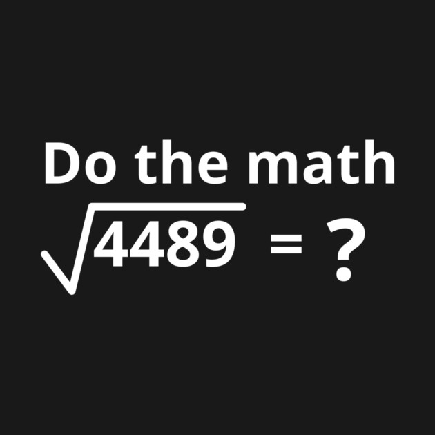 do the math square root 4489 - Square Root 4489 - T-Shirt | TeePublic