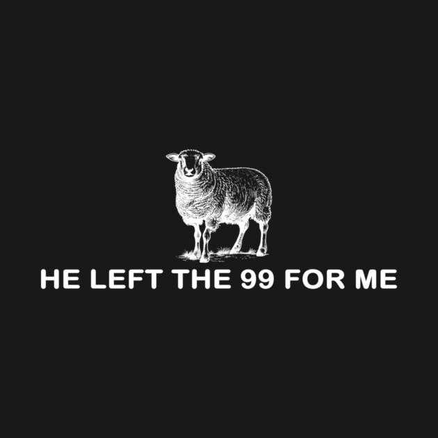 He Left The 99 Foe Me - Country Christian - T-Shirt | TeePublic