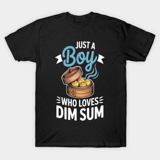 Just A Boy Who Loves Dim Sum - Just A Boy Who Loves Dim Sum - T-Shirt ...