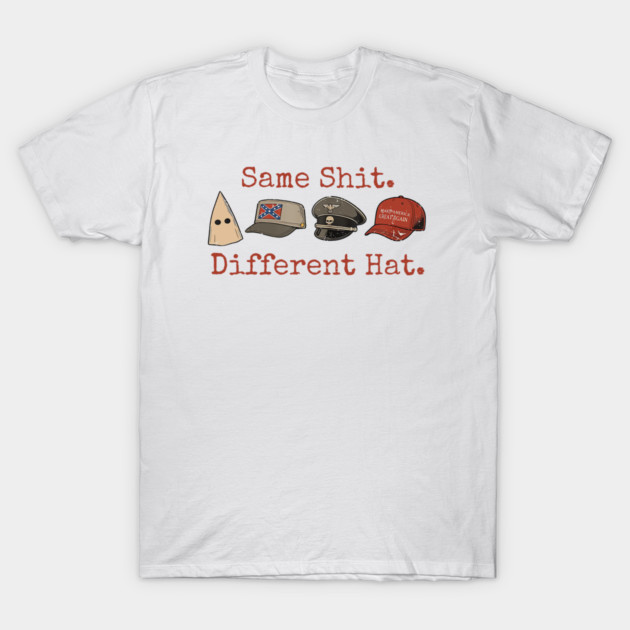 Same Shit Different Hat - Same Shit Different Hat - T-Shirt | TeePublic