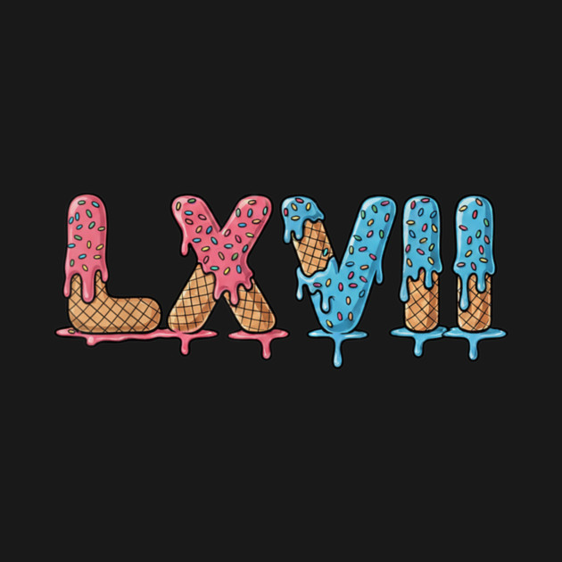 67 Ice Cream Drip Meme Roman Numerals LXVII - 67 Ice Cream Drip Meme ...