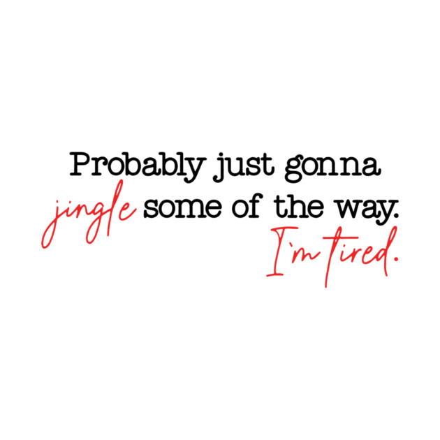 Probably Just Gonna Jingle Some Of The Way I'm Tired - Probably Just ...