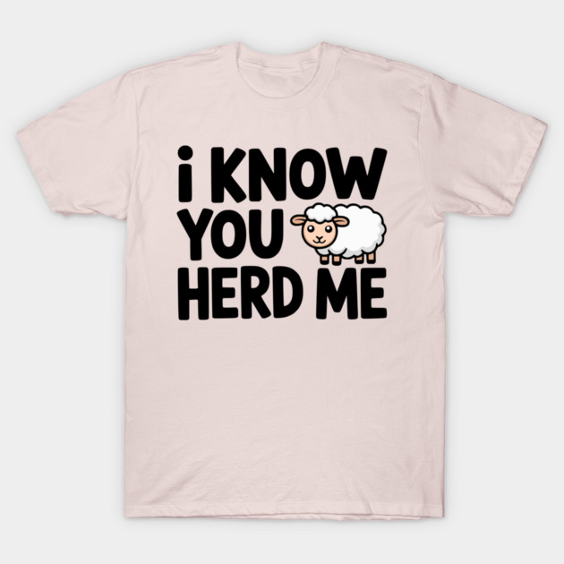 I Know You Herd Me! Cute Sheep Pun - Sheep Funny - T-Shirt | TeePublic