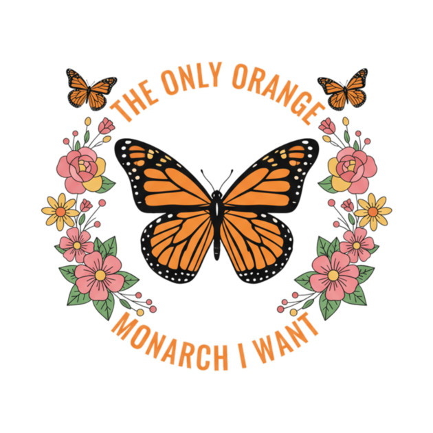 The Only Orange Monarch I Want Vintage Butterfly Floral - The Only ...