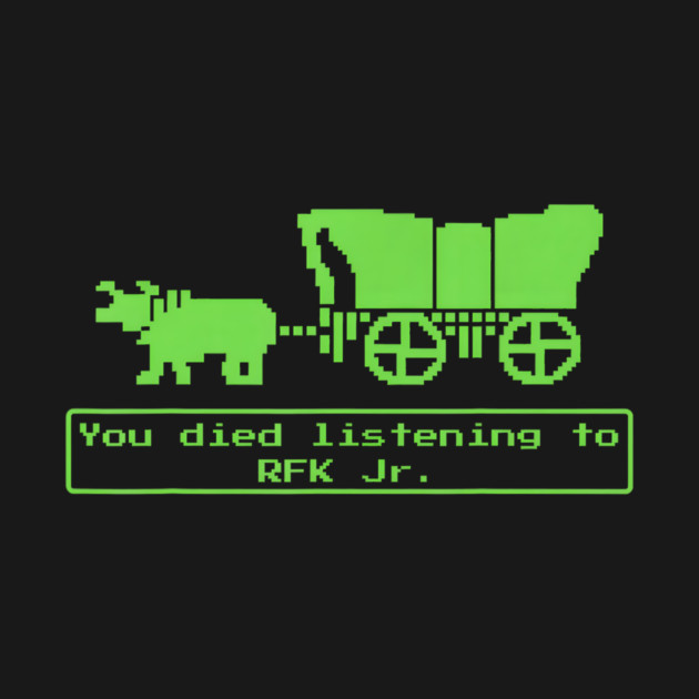 You Have Died From Listening To Rfk Jr - Rfk Jr Meme - T-Shirt | TeePublic