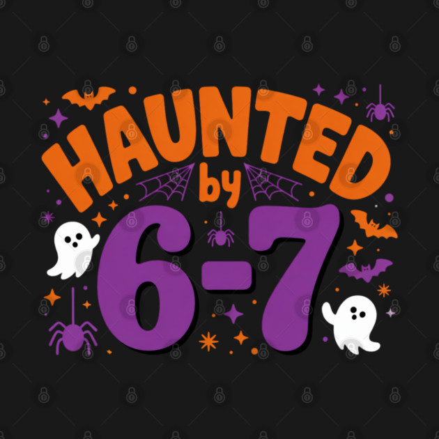 Haunted by 67 funny halloween - Haunted By 67 - T-Shirt | TeePublic