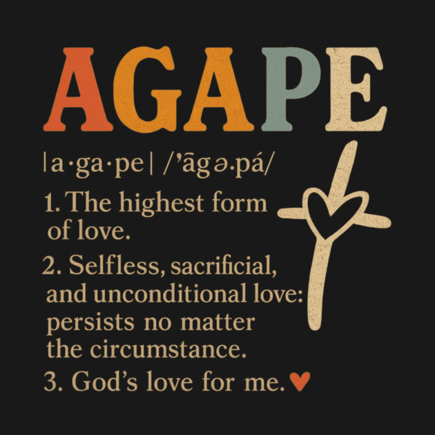 Agape The Highest Form of Love Christian Faith God Unconditional - Agape - T-Shirt | TeePublic