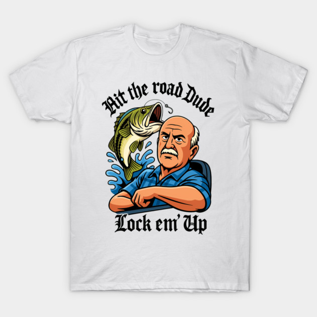 Hit the road Dudе Lock em' Up - Adventure Quote - T-Shirt | TeePublic