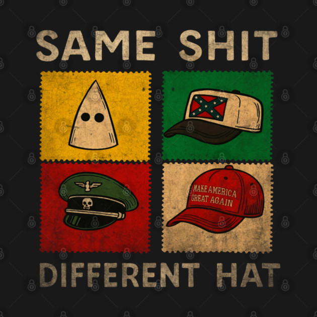 Same Shit Diffrent Hat, Anti-Trump, No Kings Protest - Same Shit ...