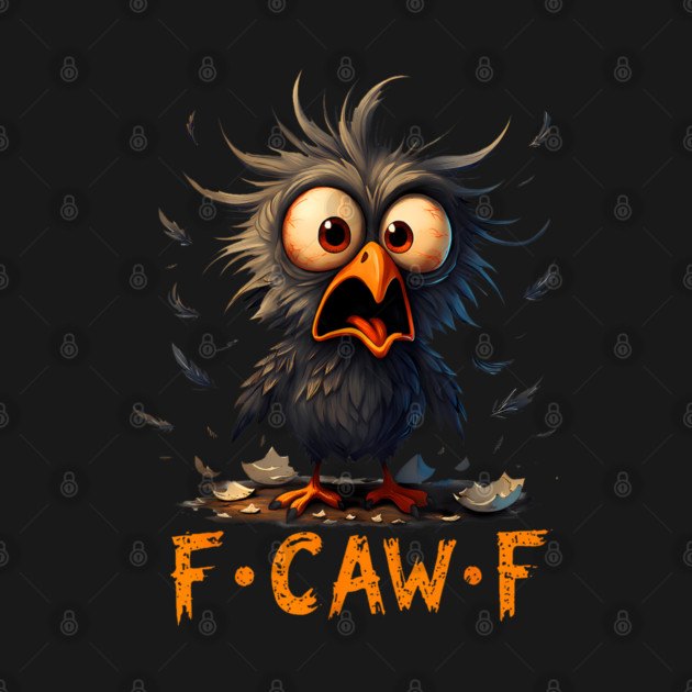 Funny F-Caw-F Black Crow Fcawf Humor Quote Bird Meme - Funny F Caw F ...