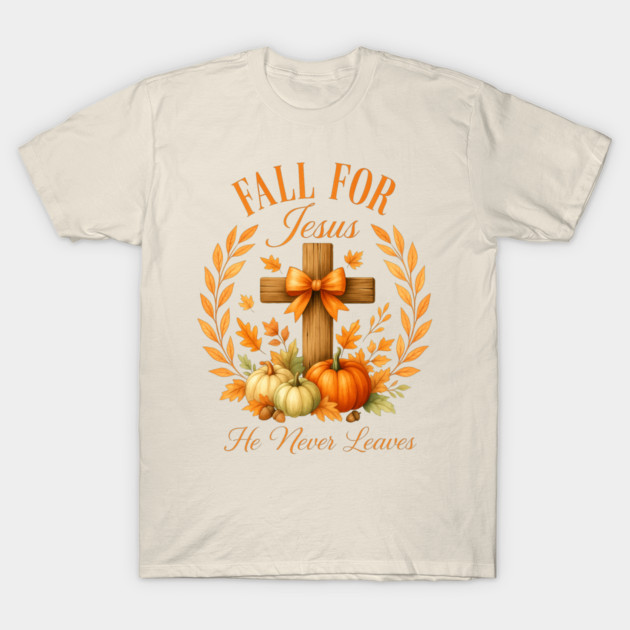 Fall For Jesus He Never Leaves Christian Autumn - Christian - T-Shirt ...