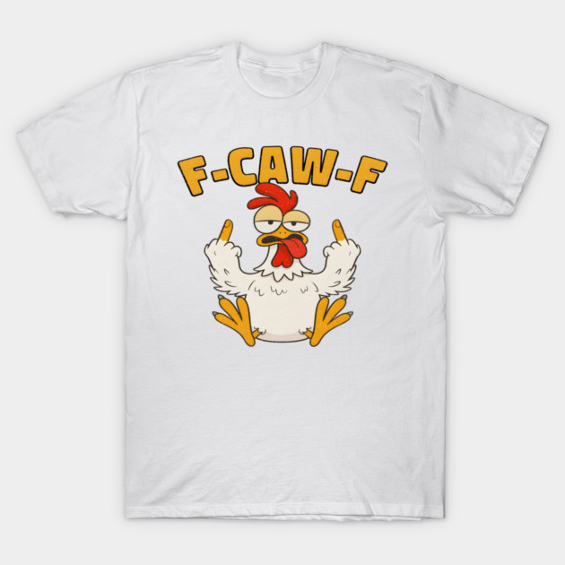 F Caw F Rooster, Funny Bird, Fcawf, Chicken Whisperer, Fawk Off - Chicken Whisperer - T-Shirt ...