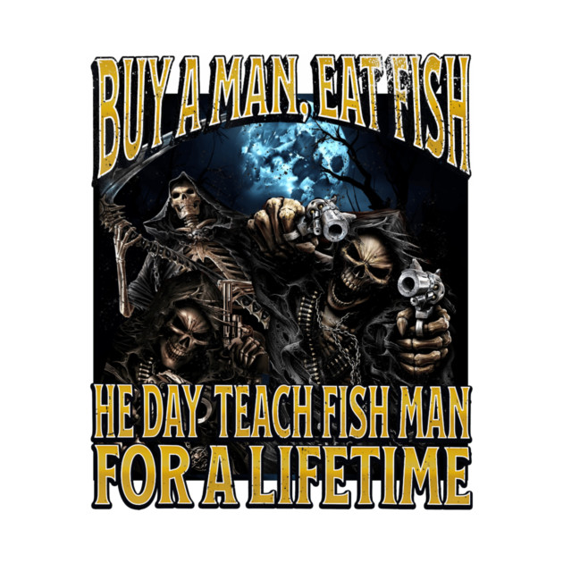 Buy A Man Eat Fish Teach Man For A Lifetime - Grim Reaper Skeleton Guns ...
