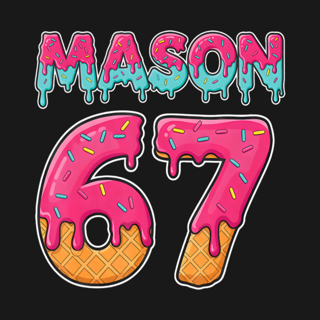 Mason 67 Ice Cream Six Seven - Mason Sixty Seven - T-Shirt | TeePublic