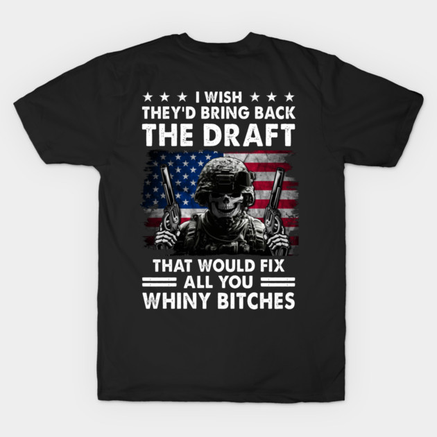I Wish They'd Bring Back The Draft That Would Fix All You Whiny B U.S Veterans - Us Veterans - T ...