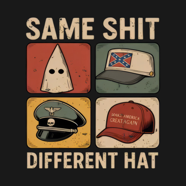 Same Shit Different Hat Anti Trump - Same Shit Different - T-Shirt ...