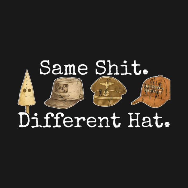 Same Shit Different Hat - Same Shit Different Hat - T-Shirt | TeePublic