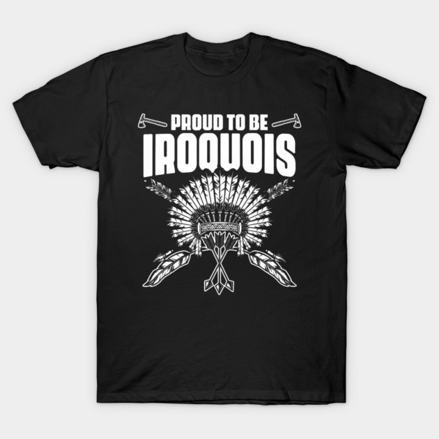 Indigenous People Proud To Be Iroquois Native Pride American Indian ...