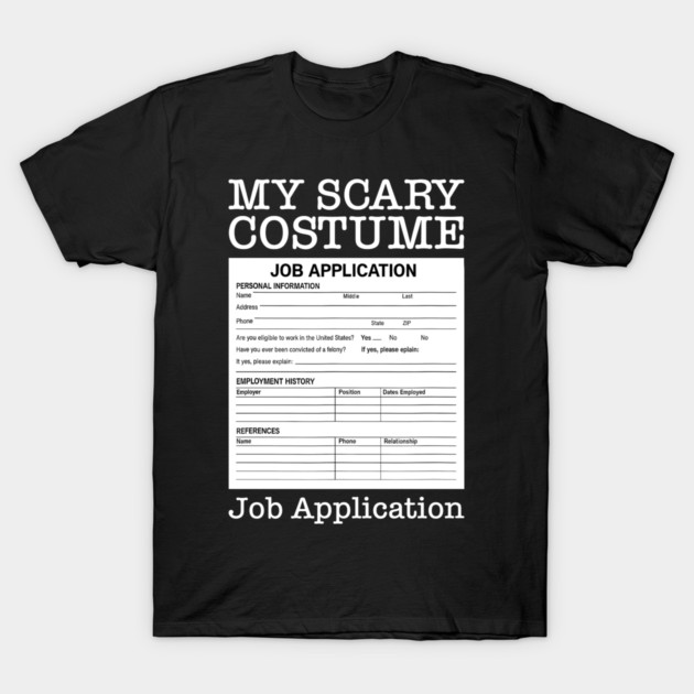 Job Application My Scary Costume Halloween - Job Application - T-Shirt ...