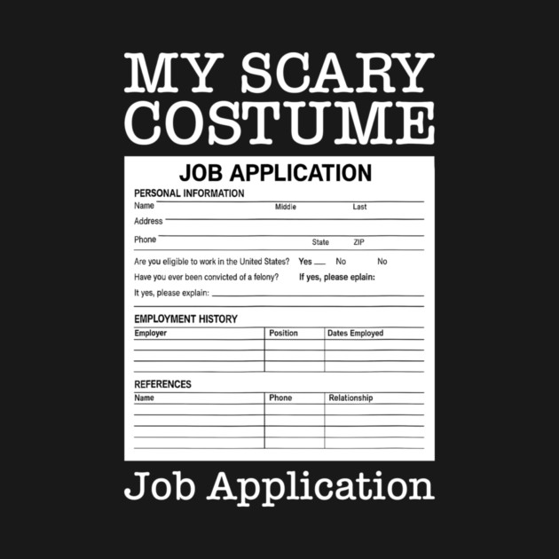 Job Application My Scary Costume Halloween - Job Application - T-Shirt ...