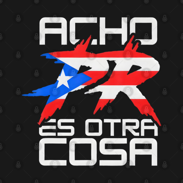 Acho Pr Es Otra Cosa Puerto Rico Pride Culture - Es Otra Cosa - T-Shirt ...