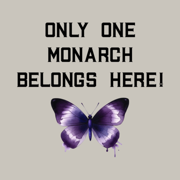 Only One Monarch Belongs Here No Kings Day - Only One Monarch Belongs ...
